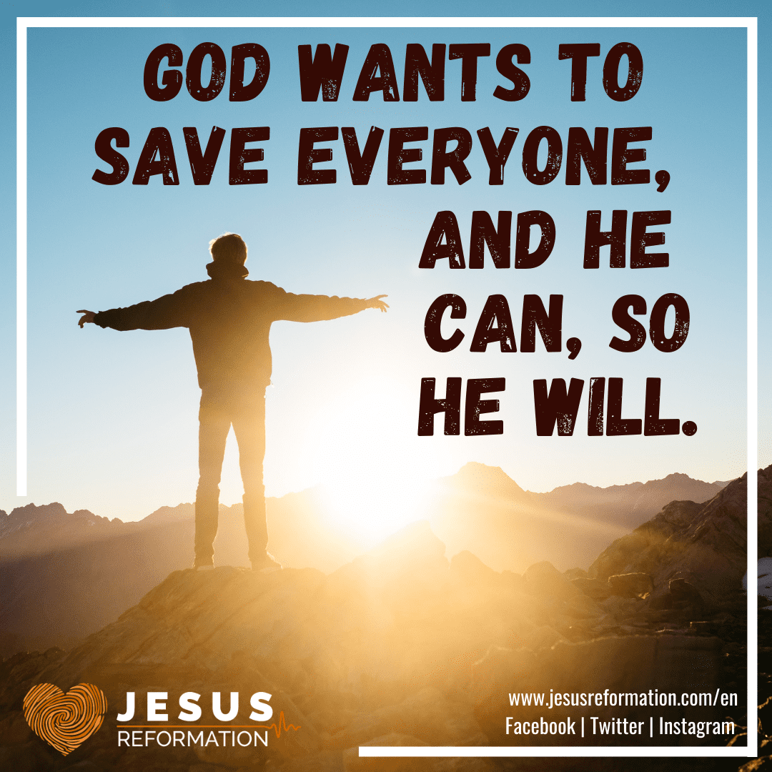 God wants to save everyone, and he can, so he will.